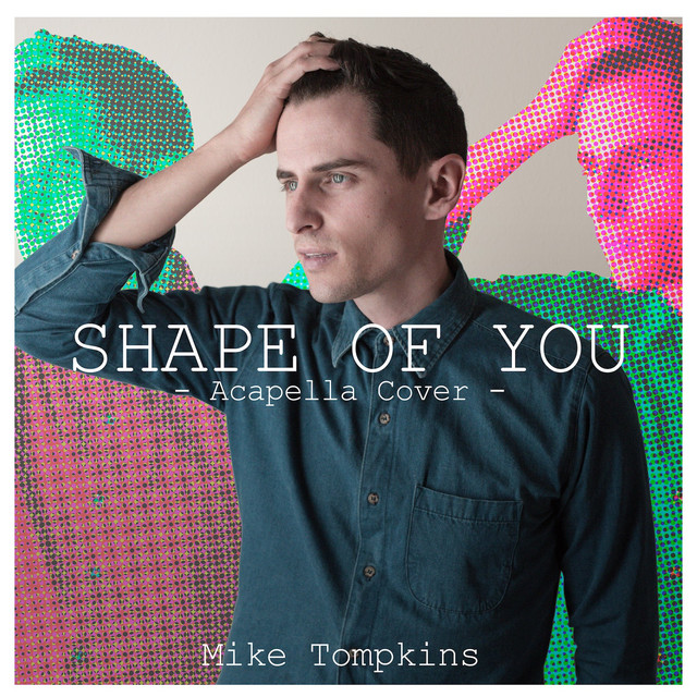 Shape of You (Acapella Version) - Single by Mike Tompkins | Spotify
