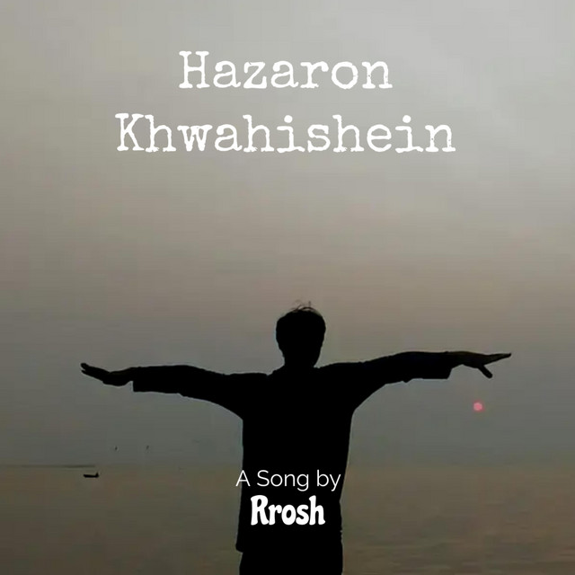 Hazaron Khwahishein - Single by Rrosh | Spotify