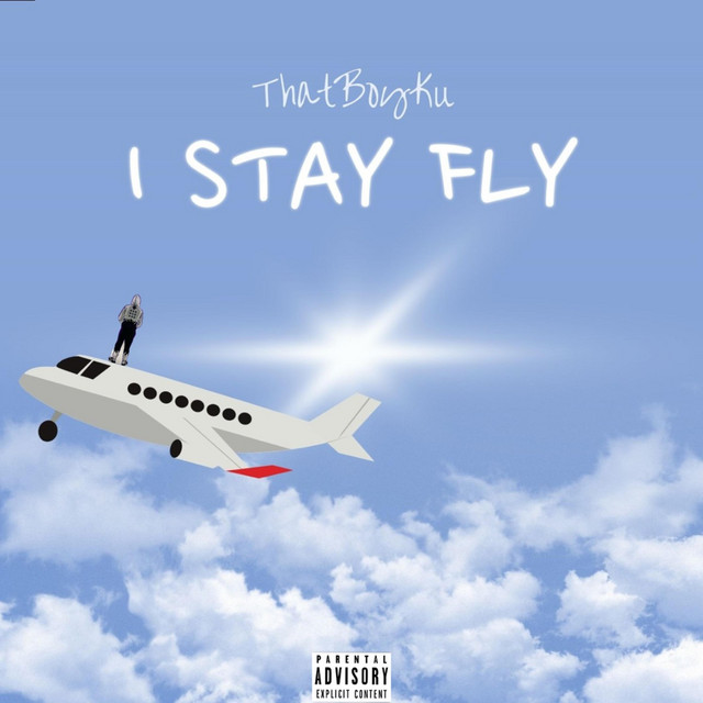 I Stay Fly - Single by ThatBoyKu | Spotify