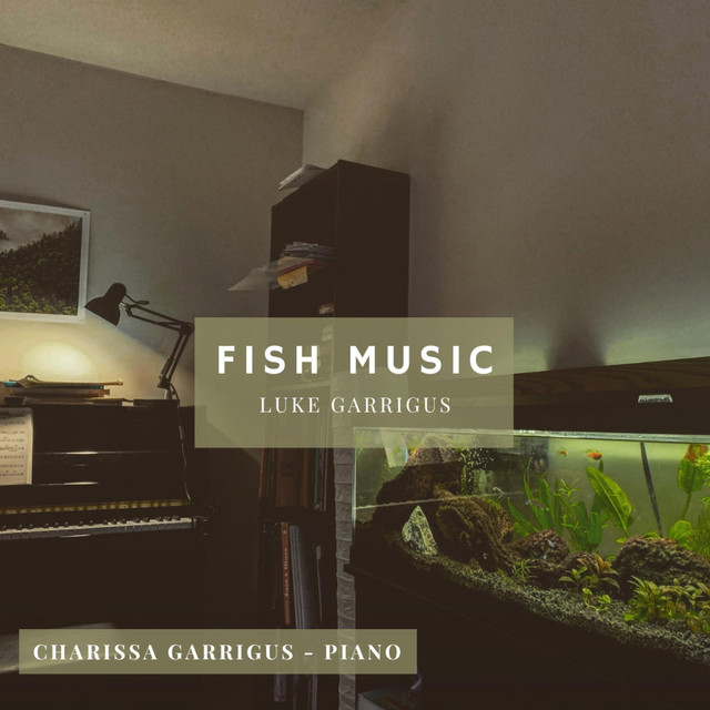 Fish Music: 5 Pieces for Solo Piano ~ Luke Garrigus - EP by Luke ...