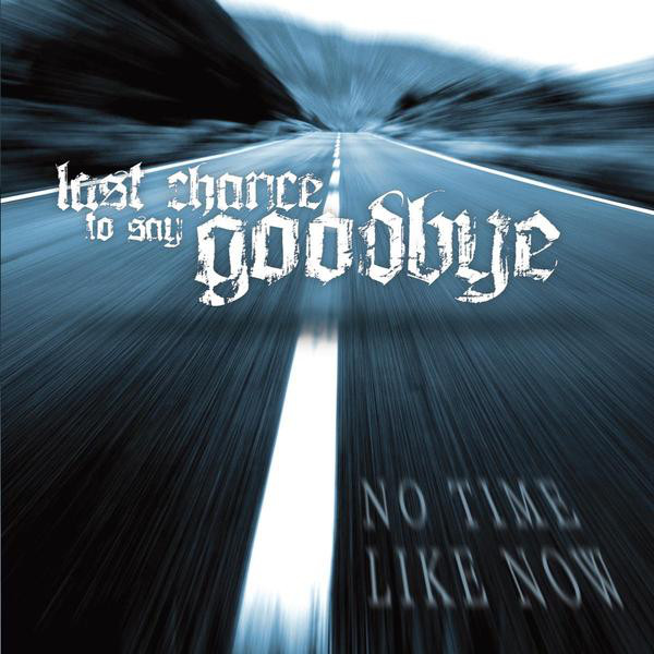 No Time Like Now - EP by Last Chance to Say Goodbye | Spotify