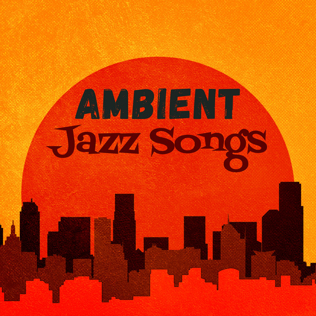 57 Ambient Jazz Songs - Album by Instrumental Jazz Music Ambient | Spotify