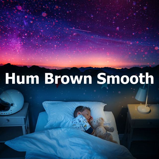 Hum Brown Smooth - Album by White Noise Baby Sleep Music | Spotify