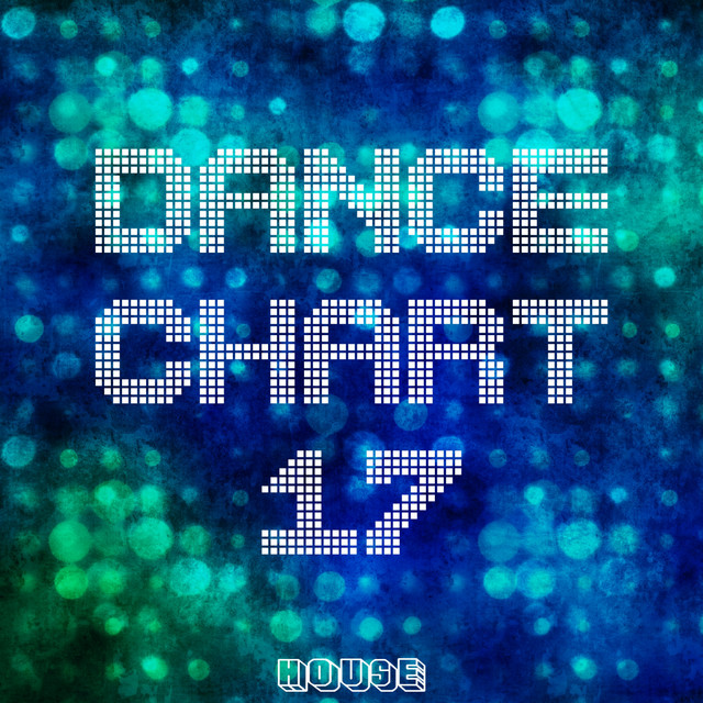 Dance Chart - House, Vol. 17 - Compilation by Various Artists | Spotify