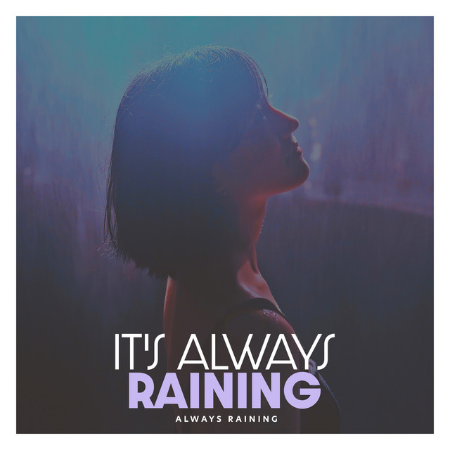 It's Always Raining - Album by Always Raining | Spotify
