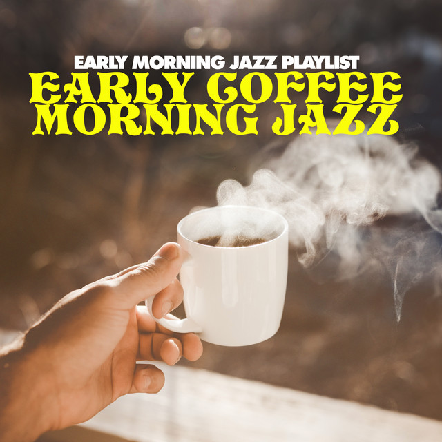 Early Coffee Morning Jazz - Album by Early Morning Jazz Playlist | Spotify