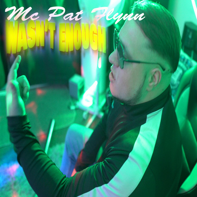 MC Pat Flynn – Wasnt Enough | Track profile | Dork