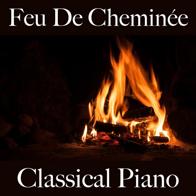 Feu de cheminée: classical piano - la meilleure musique pour la ...