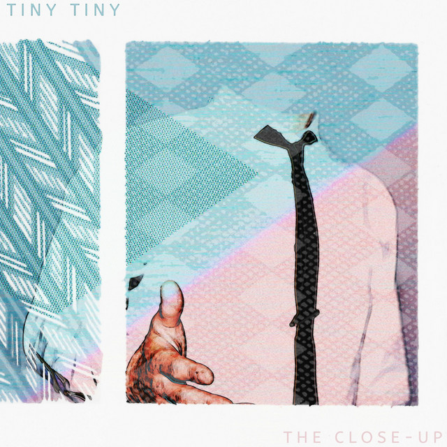 The Close-Up - Single by Tiny Tiny | Spotify