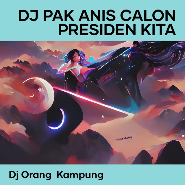 Dj Pak Anis Calon Presiden Kita - Single by DJ ORANG KAMPUNG | Spotify