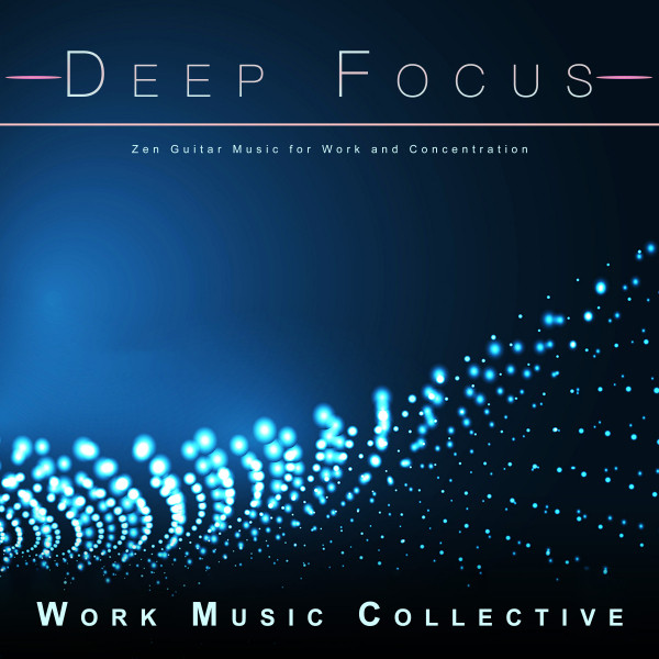 Deep Focus: Zen Guitar Music for Work and Concentration - Album by ...
