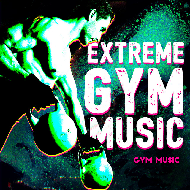 Extreme Gym Music - Album by Gym Music | Spotify