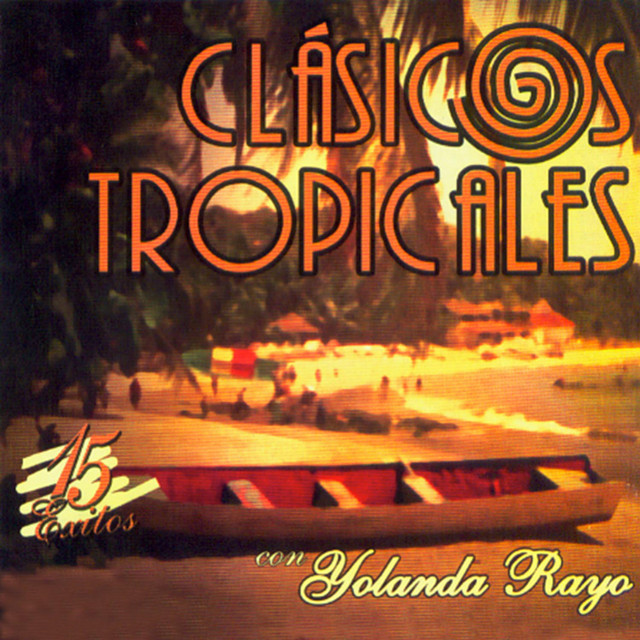 Clásicos Tropicales Con Yolanda Rayo: 15 Éxitos - Album by Yolanda Rayo ...