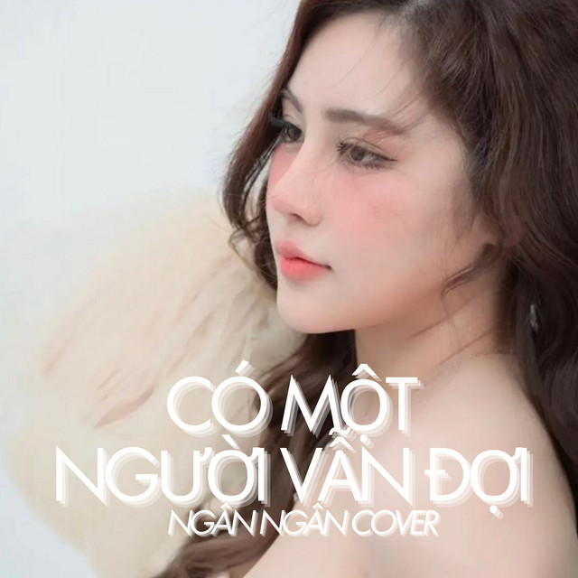 Có Một Người Vẫn Đợi (Ngân Ngân Cover) [Remix Version] - Single by Ngân ...