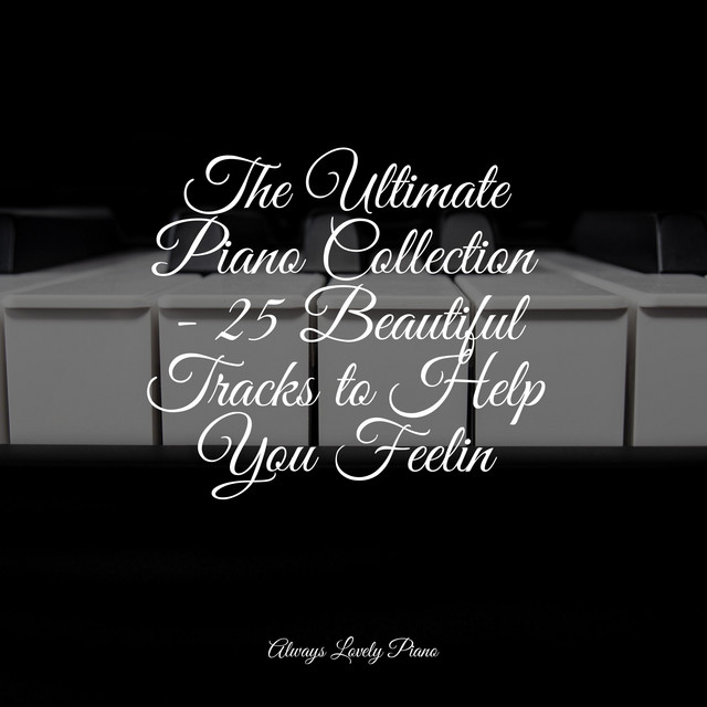The Ultimate Piano Collection - 25 Beautiful Tracks to Help You Feelin ...