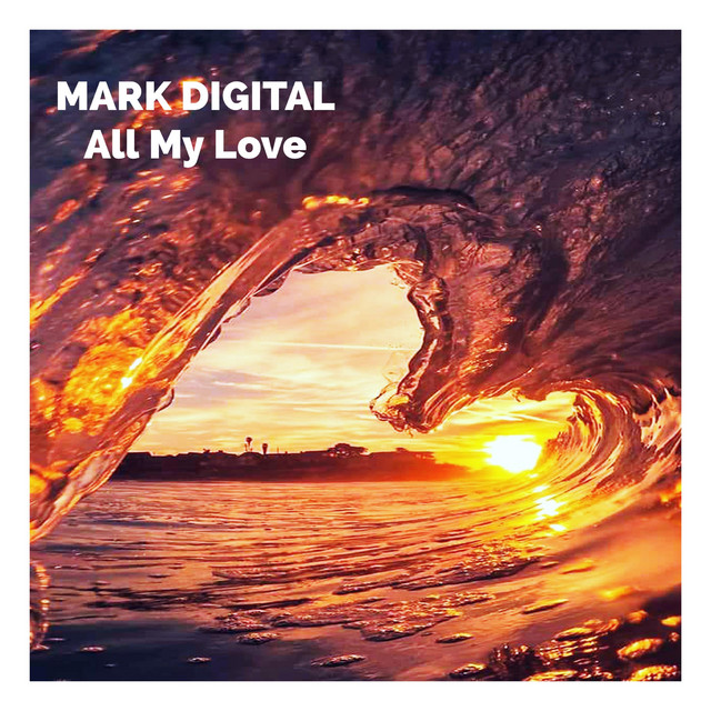 All My Love - Single by Mark Digital | Spotify