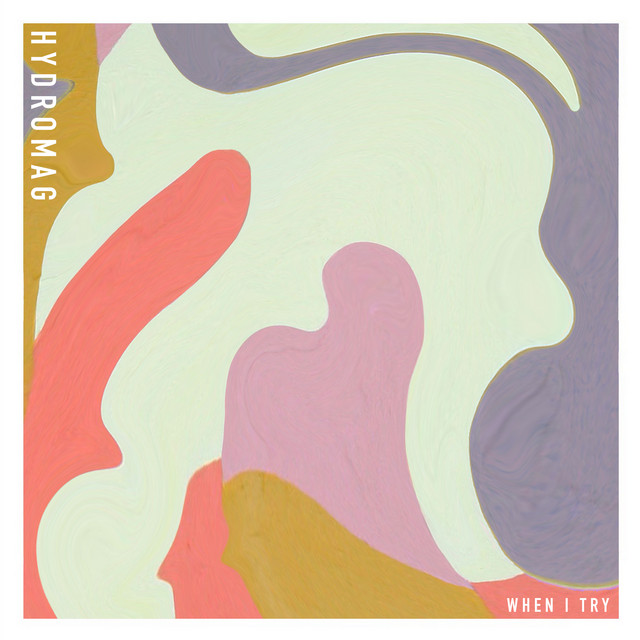 When I Try - Single by Hydromag | Spotify