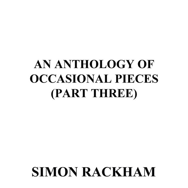 An Anthology of Occasional Pieces, Pt. Three - Album by Simon Rackham ...