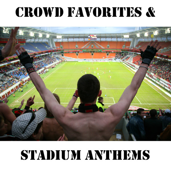Crowd Favorites & Stadium Anthems - Compilation by Various Artists ...