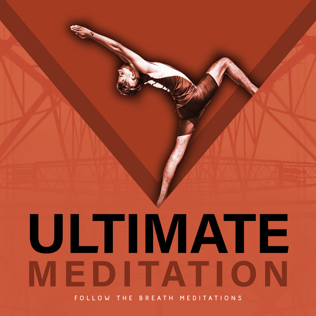 Ultimate Meditation - Album by Follow the Breath Meditations | Spotify