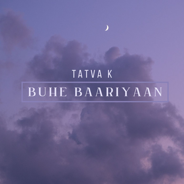 Buhe Baariyaan - Single by Tatva K | Spotify