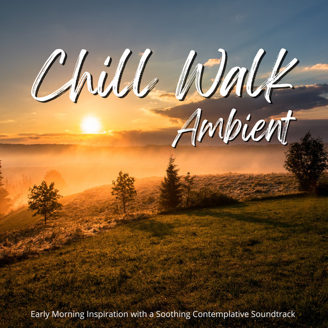 Chill Walk Ambient - Early Morning Inspiration with a Soothing ...