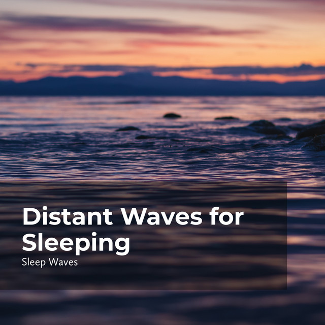 Distant Waves for Sleeping - Album by Ocean Waves For Sleep | Spotify