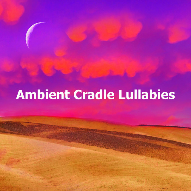 Ambient Cradle Lullabies - Album by Baby Shushing | Spotify