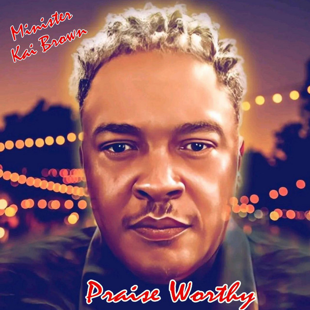 Praiseworthy - Single by Minister Kai Brown | Spotify