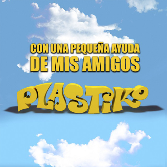 Con una Pequeña Ayuda de Mis Amigos - Album by Plastiko | Spotify