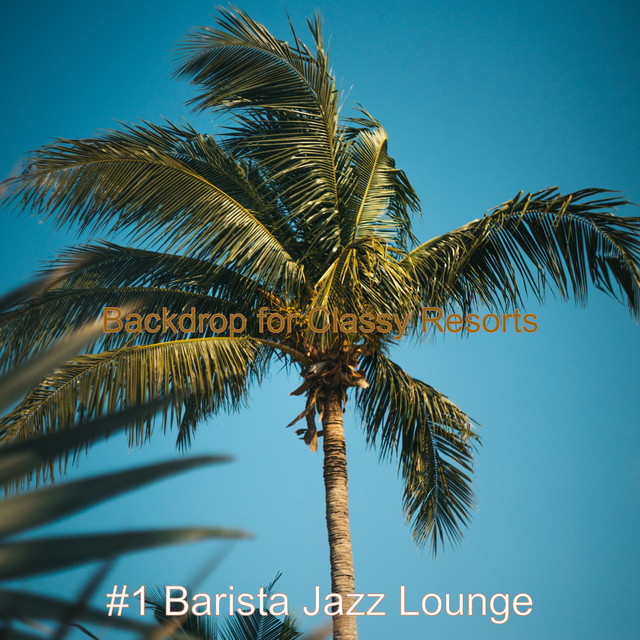 Backdrop for Classy Resorts - Album by #1 Barista Jazz Lounge | Spotify