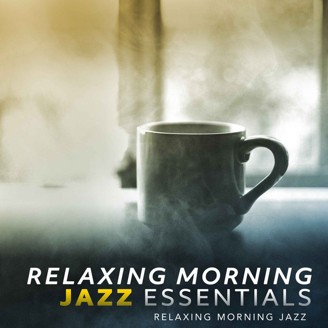 Relaxing Morning Jazz Essentials - Album by Relaxing Morning Jazz | Spotify