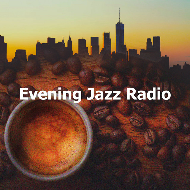 Evening Jazz Radio - Album by Easy Listening Jazz | Spotify