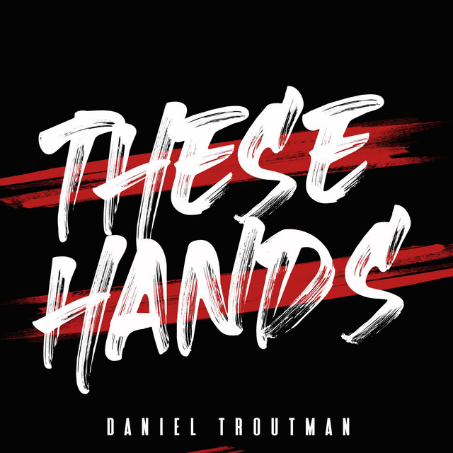 These Hands - Single by Daniel Troutman | Spotify