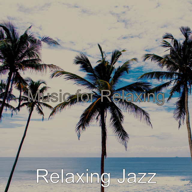 Music for Relaxing - Album by Relaxing Jazz | Spotify