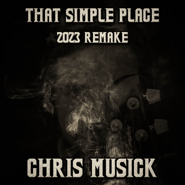 That Simple Place (2023 Remake) - Album by Chris Musick | Spotify