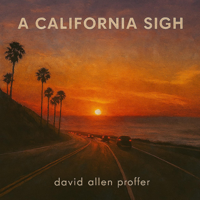 A California Sigh - Single by David Allen Proffer | Spotify