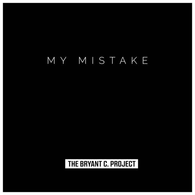 My Mistake - Single by The Bryant C. Project | Spotify