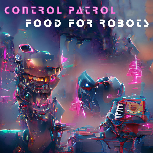 Food for Robots - Album by Control Patrol | Spotify