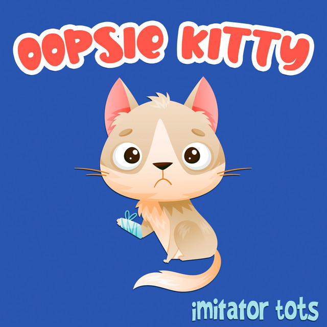 Oopsie Kitty - Single by Imitator Tots | Spotify