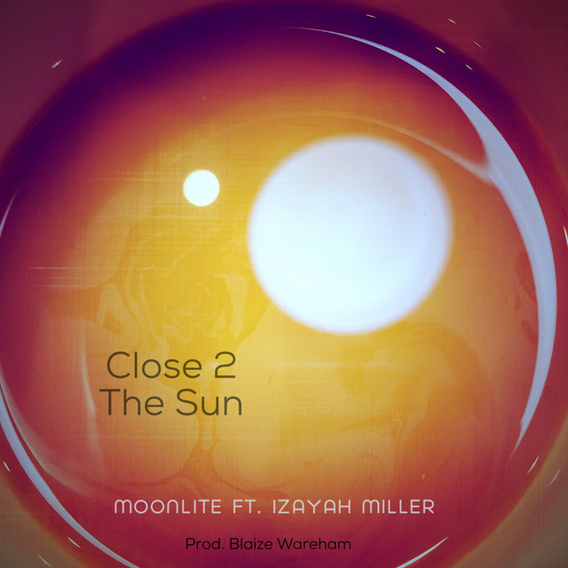Close 2 The Sun Song And Lyrics By Moonlite Izayah Miller Spotify