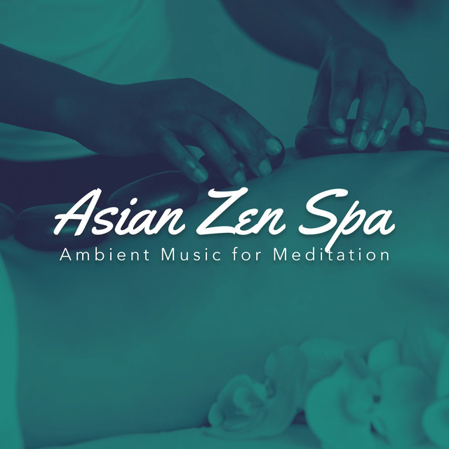 Asian Zen Spa: Ambient Music for Meditation - Album by Asian Zen: Spa ...
