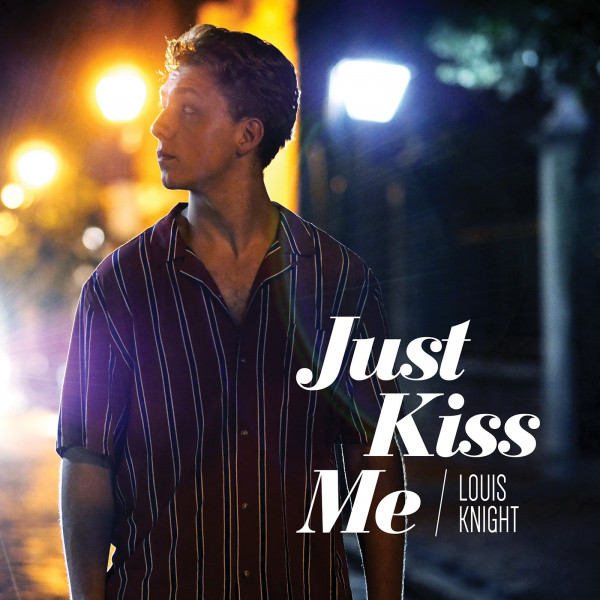 Just Kiss Me - Single by Louis Knight | Spotify