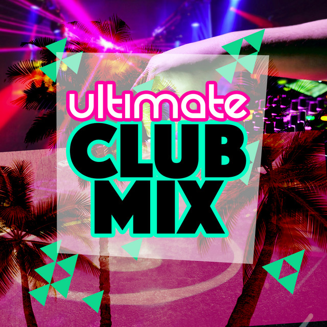 Ultimate Club Mix - Album by Ultimate Club Hits | Spotify