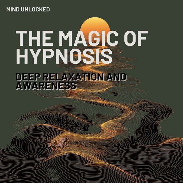 The Magic of Hypnosis: Deep Relaxation and Awareness - Album by Mind ...