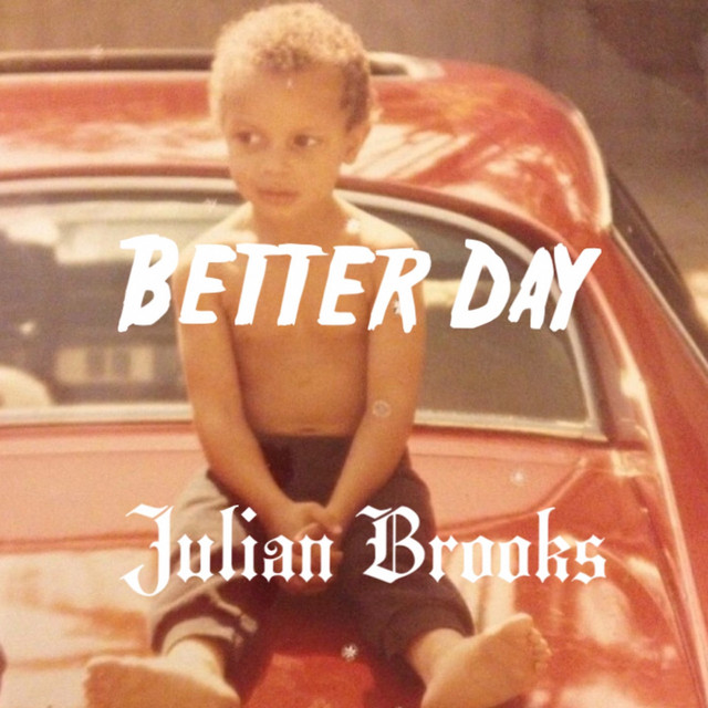Better Day - Single by Julian Brooks | Spotify