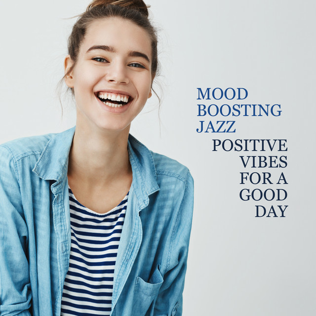 Mood Boosting Jazz: Positive Vibes for a Good Day, Relaxing Background ...