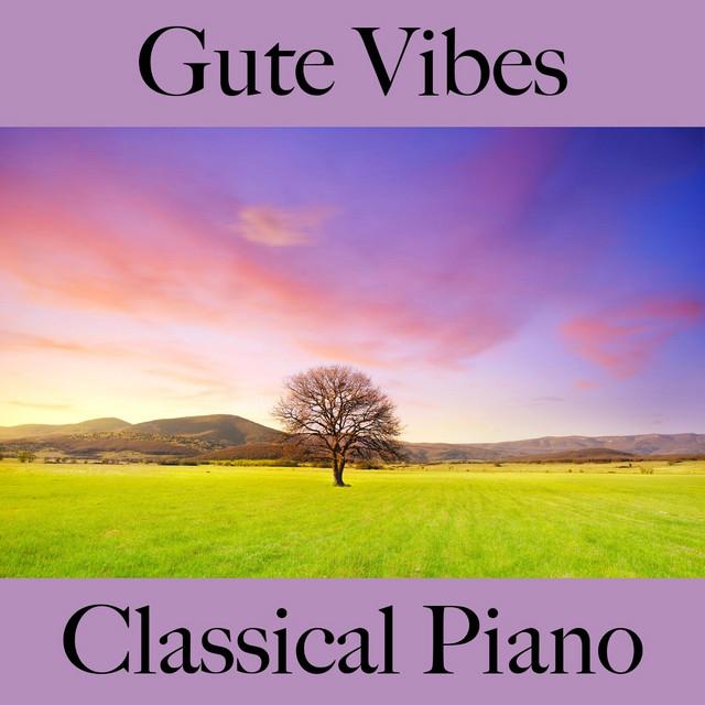 Gute Vibes: Classical Piano - Die Beste Musik Zum Entspannen - Album by ...