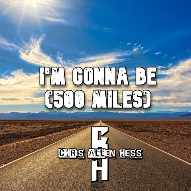 I'm Gonna Be (500 Miles) - Single by Chris Allen Hess | Spotify