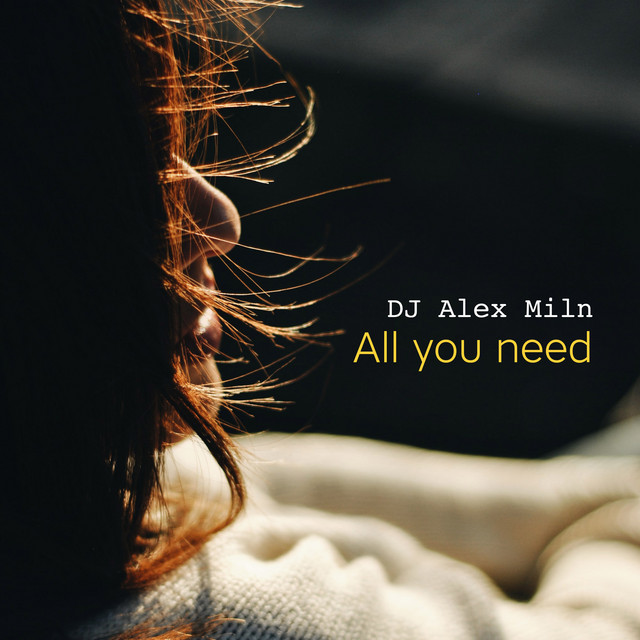 All You Need - song and lyrics by Dj Alex Miln | Spotify